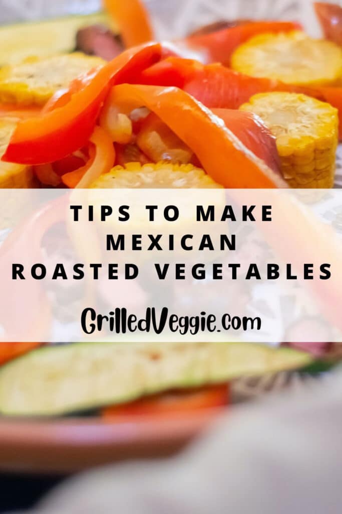 How to Prepare the Best Mexican Roasted Vegetables